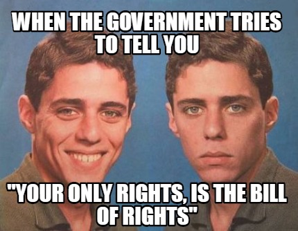 Meme Creator - Funny When the government tries to tell you "your only ...