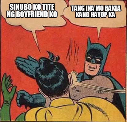 Meme Creator - Funny sinubo ko tite ng boyfriend ko TANG INA MO BAKLA ...