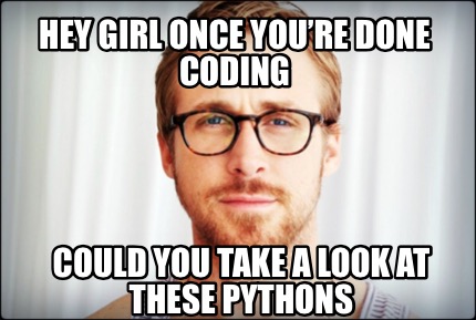 Meme Creator - Funny HEY GIRL once you’re done coding Could you take a ...