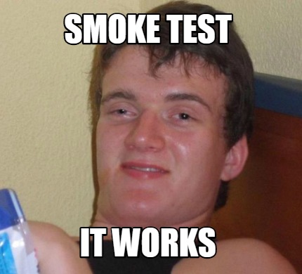 Smoke Test Memes Our Reaction When We Find Out You Recently Tested