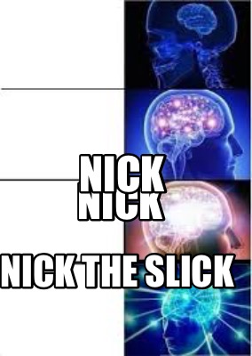 Meme Creator - Funny Nick Nick The Slick Nick Meme Generator at ...