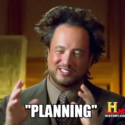 Meme Creator - Funny "PLANNING" Meme Generator at MemeCreator.org!