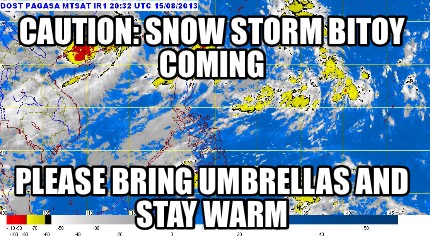 Meme Creator - Funny Caution: Snow Storm Bitoy coming Please bring ...