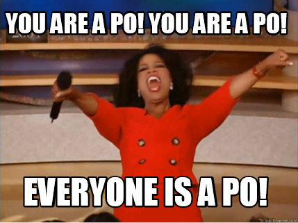 Meme Creator - Funny YOU ARE A PO! YOU ARE A PO! EVERYONE IS A PO! Meme ...