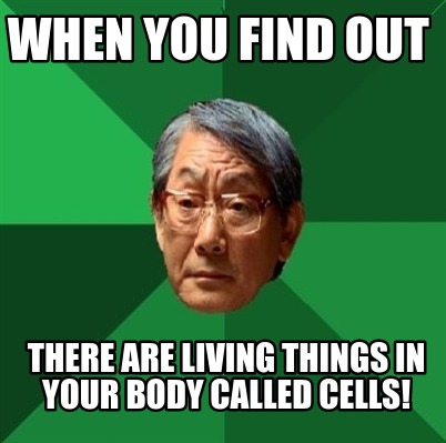 Meme Creator - Funny WHen you find out there are living things in your ...