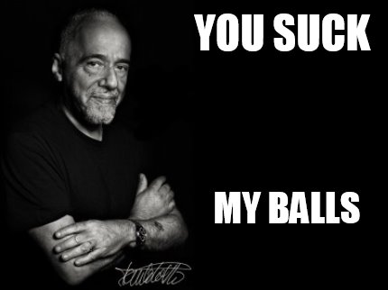You Suck Balls Meme