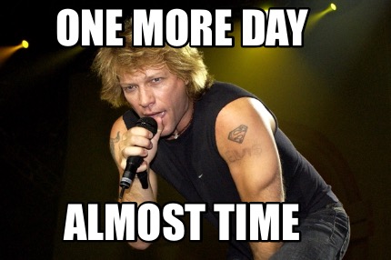 Meme Creator - Funny One more day Almost time Meme Generator at ...