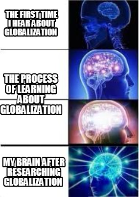 Meme Creator - Funny The first time i hear about globalization the ...