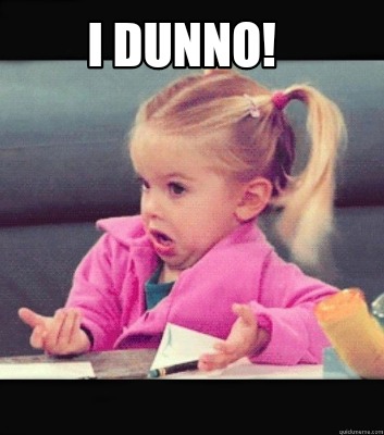 Meme Creator - Funny I dunno! Meme Generator at MemeCreator.org!