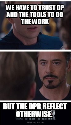 Meme Creator - Funny we have to trust DP and the tools to do the work ...
