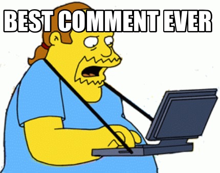 Meme Creator - Funny Best comment ever Meme Generator at MemeCreator.org!