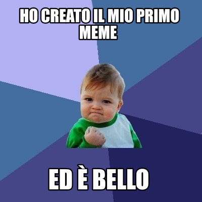 Meme Creator - Funny Ho creato il mio primo meme Ed è bello Meme ...