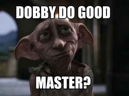 Meme Creator - Funny Dobby do good Master? Meme Generator at ...