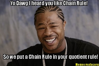 Meme Creator - Funny Yo Dawg I heard you like Chain Rule! So we put a ...