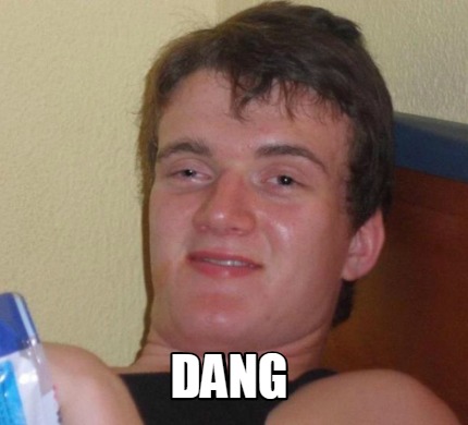 Meme Creator - Funny Dang Meme Generator at MemeCreator.org!