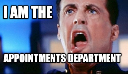 Meme Creator - Funny I am the Appointments department Meme Generator at ...