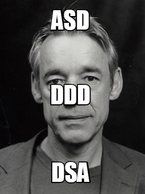Meme Creator - Funny asd dsa ddd Meme Generator at MemeCreator.org!