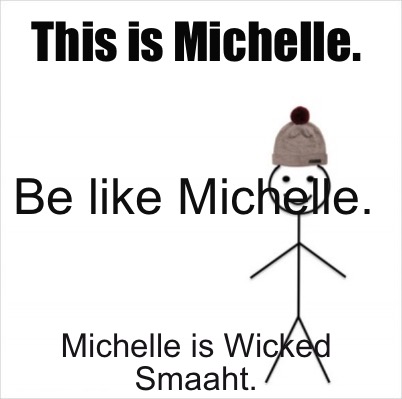 Meme Creator - Funny This is Michelle. Michelle is Wicked Smaaht. Be ...