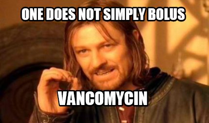 Meme Creator - Funny One does not simply bolus Vancomycin Meme ...