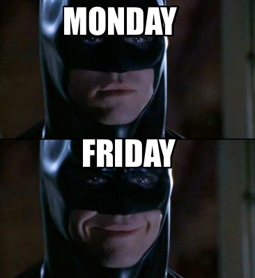 Meme Creator - Funny Monday Friday Meme Generator at MemeCreator.org!