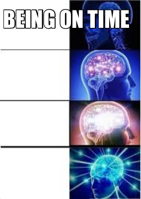 Meme Creator - Funny Being on time Meme Generator at MemeCreator.org!