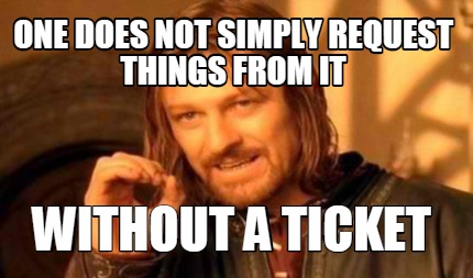 Meme Creator - Funny ONE DOES NOT SIMPLY REQUEST THINGS FROM IT WITHOUT ...