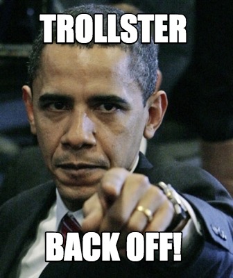 Meme Creator - Funny Trollster back off! Meme Generator at MemeCreator.org!