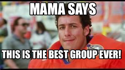 Meme Creator - Funny Mama says This is the best group ever! Meme ...