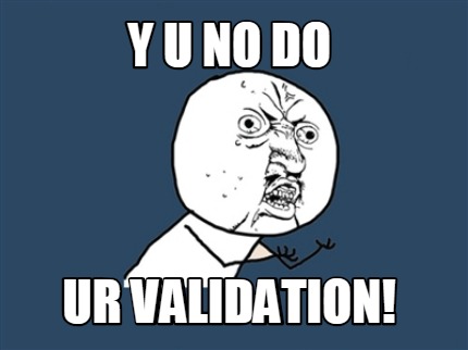Meme Creator - Funny Y U NO DO UR VALIDATION! Meme Generator at ...