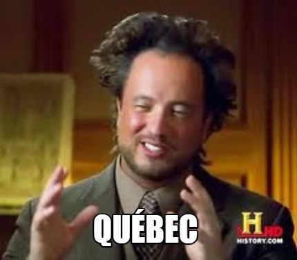 Meme Creator - Funny Québec Meme Generator at MemeCreator.org!