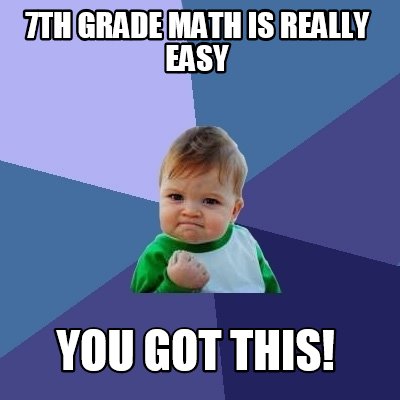 Meme Creator - Funny 7th grade math is really easy you got this! Meme ...