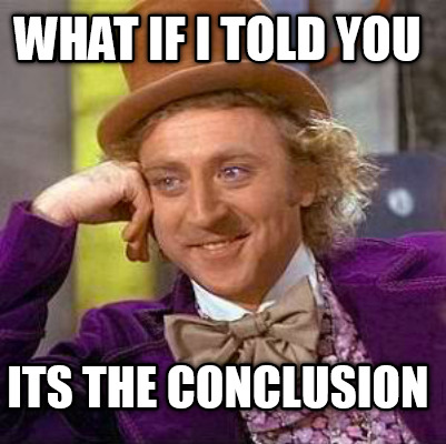 Meme Creator - Funny What if I told you Its the conclusion Meme ...