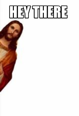 Meme Creator - Funny Hey There Meme Generator at MemeCreator.org!