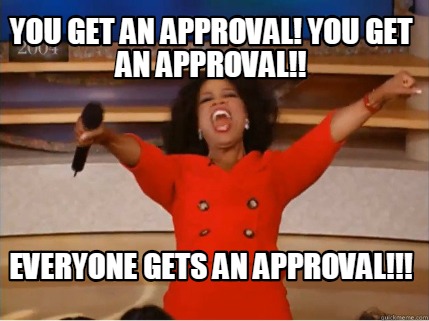 Meme Creator - Funny you get an approval! you get an approval ...