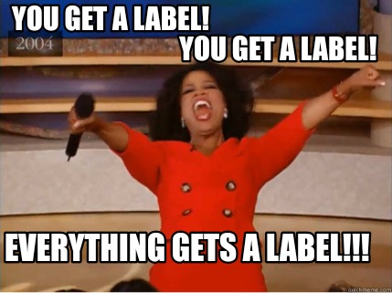 Meme Creator - Funny YOU GET A LABEL! Meme Generator at MemeCreator.org!