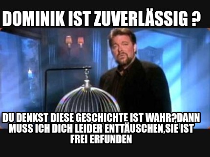 Meme Creator - Funny Dominik ist zuverlässig ? Du denkst diese ...