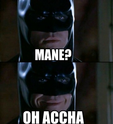 Meme Creator - Funny Mane? Oh accha Meme Generator at MemeCreator.org!
