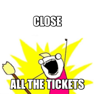 Meme Creator - Funny CLOSE ALL THE TICKETS Meme Generator at ...