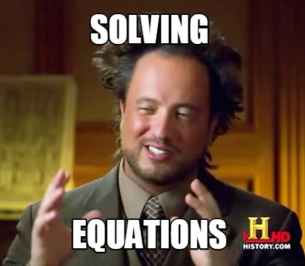Meme Creator - Funny SOLVING EQUATIONS Meme Generator at MemeCreator.org!