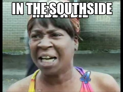 Meme Creator - Funny Ride a die In the southside Meme Generator at ...