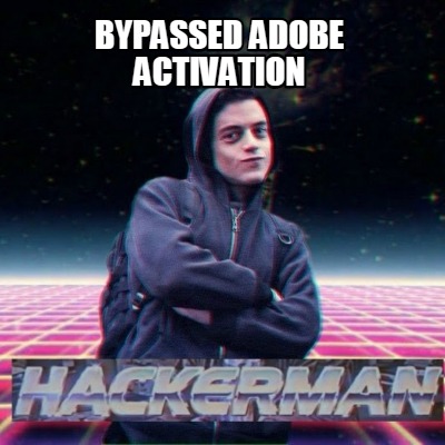 Meme Creator - Funny Bypassed Adobe activation Meme Generator at ...