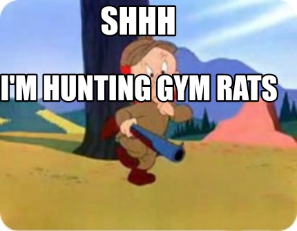 Meme Creator - Funny Shhh I'm hunting gym rats Meme Generator at ...