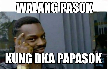 Meme Creator - Funny Walang pasok Kung dka papasok Meme Generator at ...