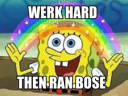 Meme Creator - Funny werk hard then ran bose Meme Generator at ...