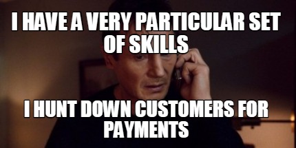 Meme Creator - Funny I have a very particular set of skills I hunt down ...