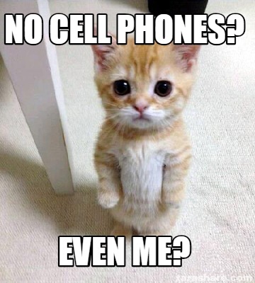 Meme Creator - Funny No cell phones? even me? Meme Generator at ...