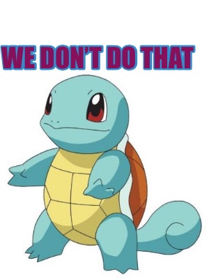 Meme Creator - Funny We don’t do that Meme Generator at MemeCreator.org!