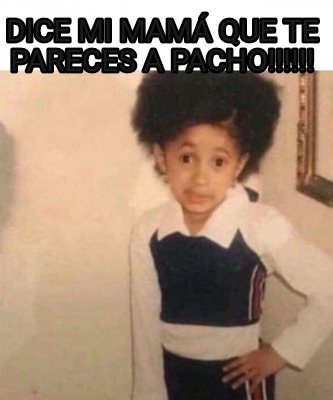 Meme Creator - Funny Dice mi Mamá que te pareces a Pacho!!!!!! Meme ...