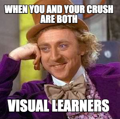 Meme Creator - Funny When You and your crush are both Visual learners ...