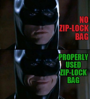 Meme Creator - Funny no zip-lock bag Properly used zip-lock bag Meme ...